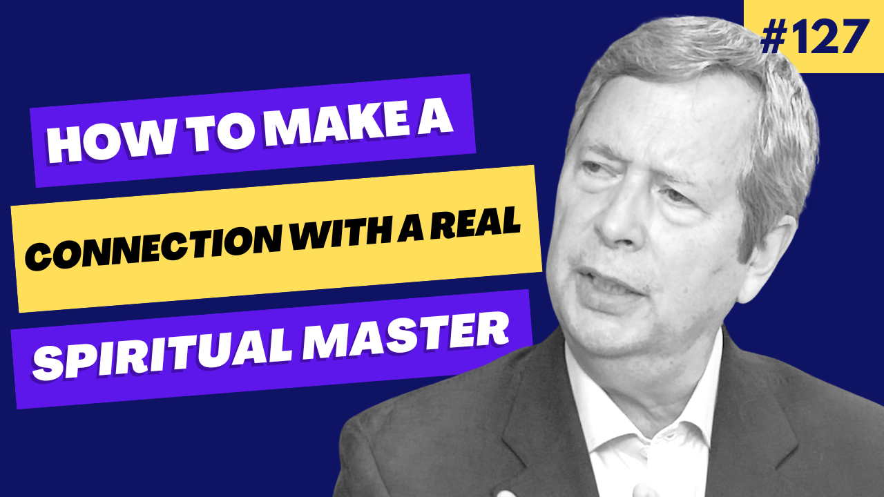 #127 - How To Make A Connection With A Real Spiritual Master (Lessons ...