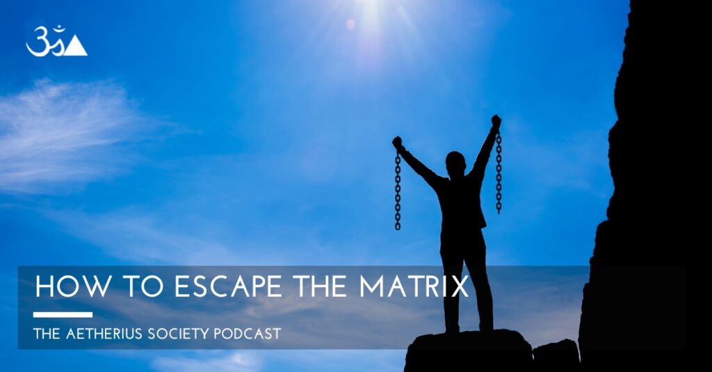 How To Escape The Matrix (Podcast) - The Aetherius Society